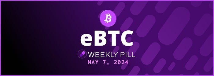 Weekly Pill — Volume 017. TL;DR | by BadgerDAO 🦡 | eBTC Protocol | May, 2024 | Medium