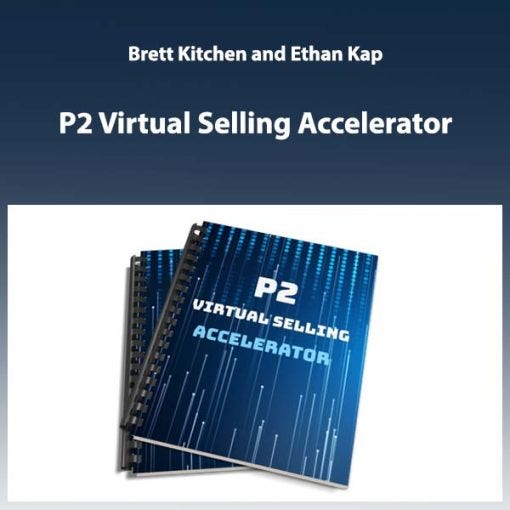 Brett Kitchen & Ethan Kap — The P2 Virtual Selling Accelerator Download ...