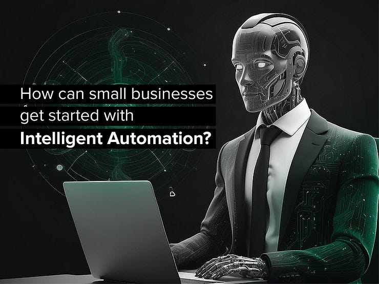 How can Small Business get Started with Intelligent Automation? | by Pcongrp | Aug, 2024 | Medium