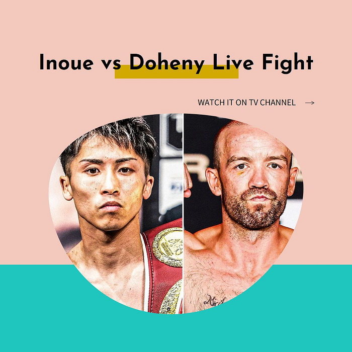 !!!HERE’S WAY TO WATCH NAOYA INOUE VS TJ DOHENY LIVE STREAM ON TV ...