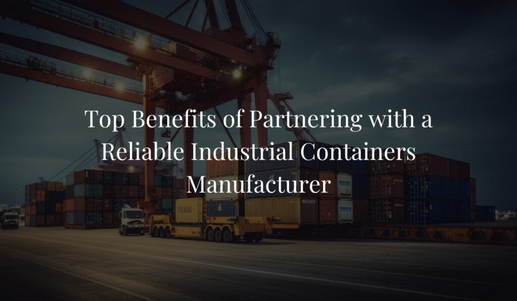 Top Benefits of Partnering with a Reliable Industrial Containers ...