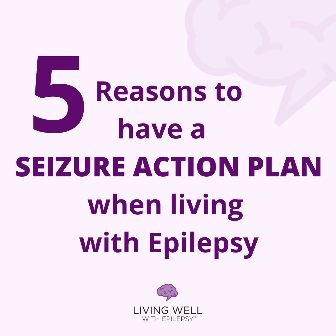 5 reasons to have a Seizure Action Plan - Living Well With Epilepsy ...