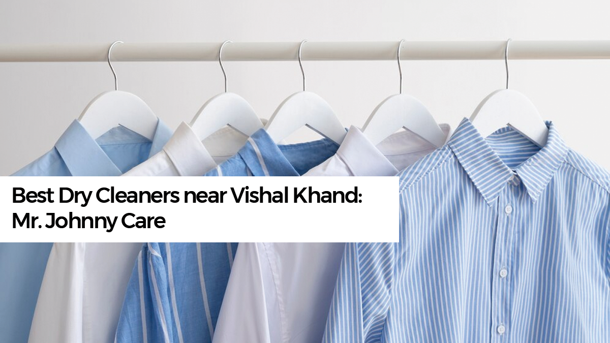 Best Dry Cleaners near Vikram Khand: Mr. Johnny Care | by ...