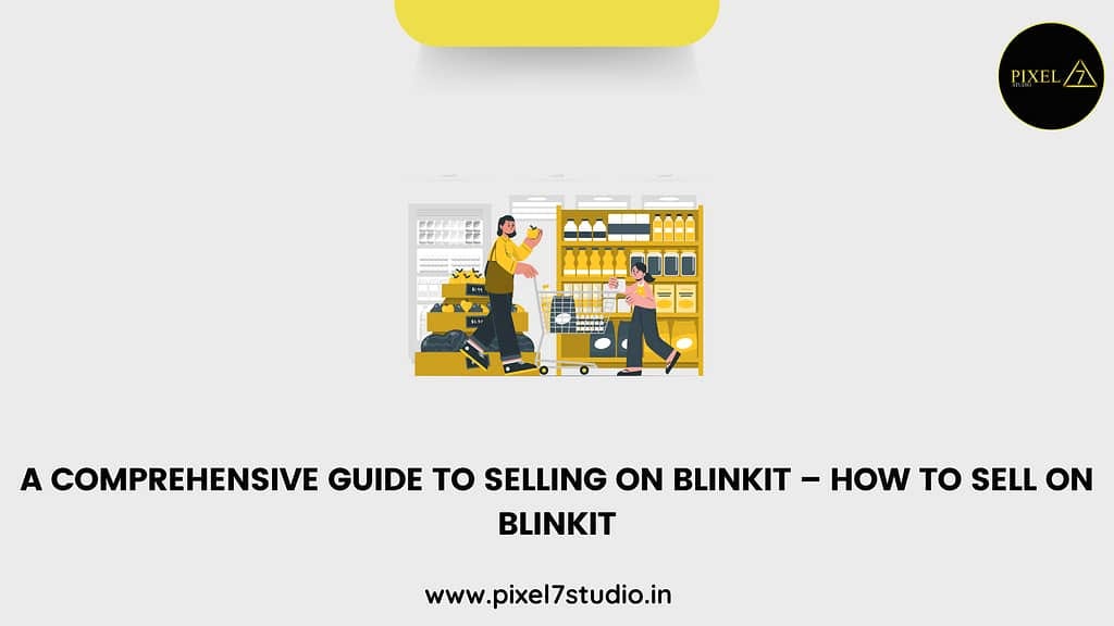 Mastering Blinkit: A Comprehensive Step-by-Step Guide to OnBoard your Brand — Pixel7 Studio | by ...