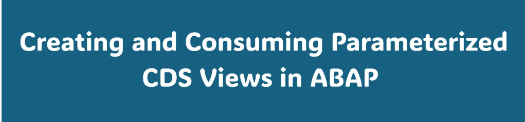 Creating and Consuming Parameterized CDS Views in ABAP — A Practical Guide | by Ruchi Kumari ...