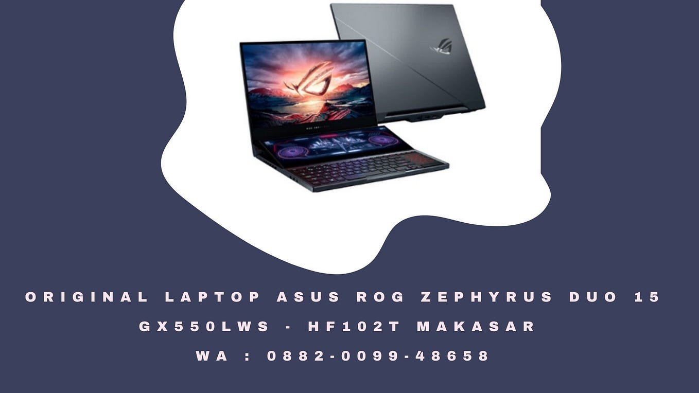 ORIGINAL LAPTOP ASUS ROG ZEPHYRUS DUO 15 GX550LWS — HF102T BANYUWANGI WA : 0882–0099–48658 | by ...