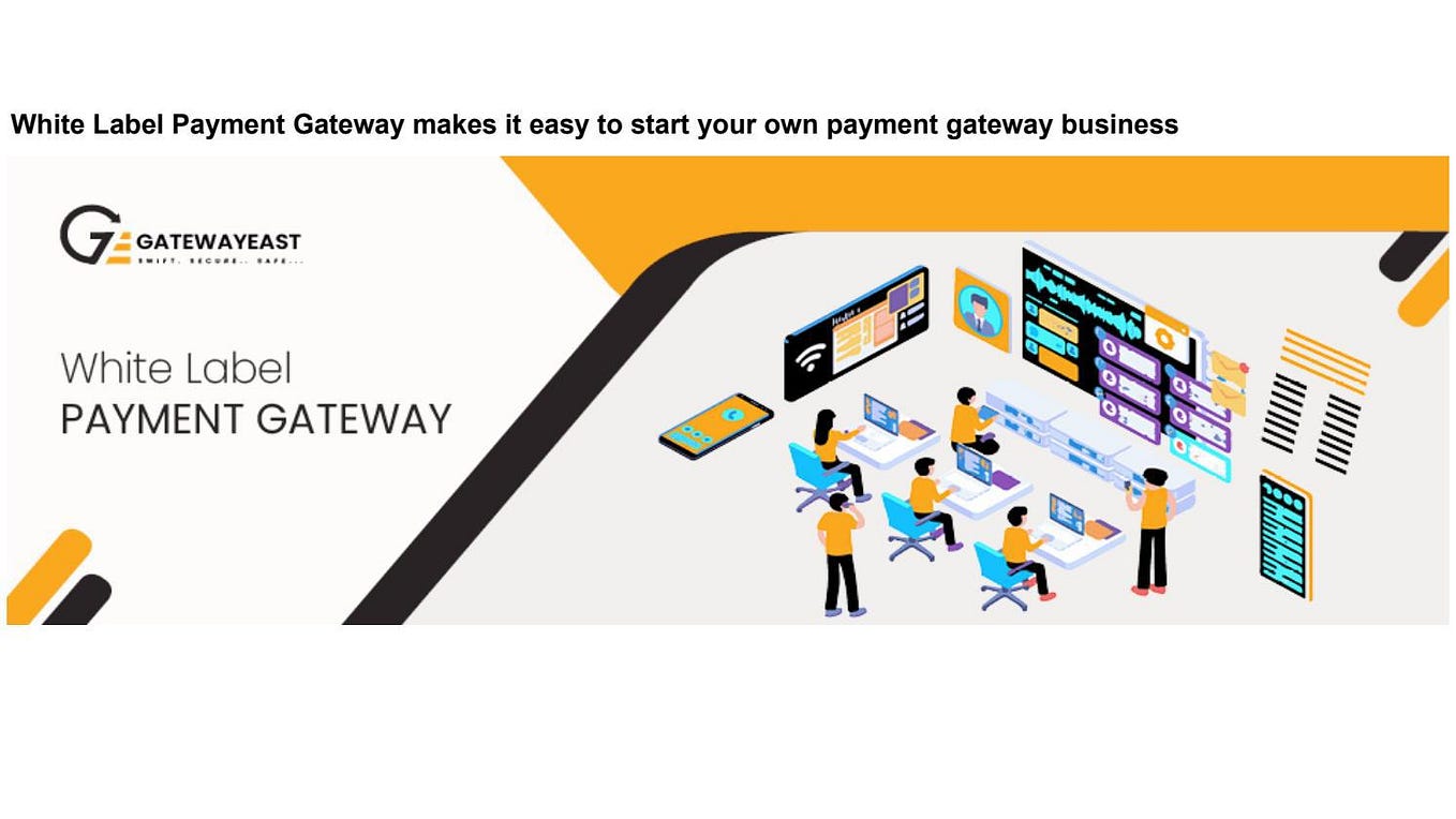 How to Start a White Label Payment Gateway Business - Gatewayeast - Medium