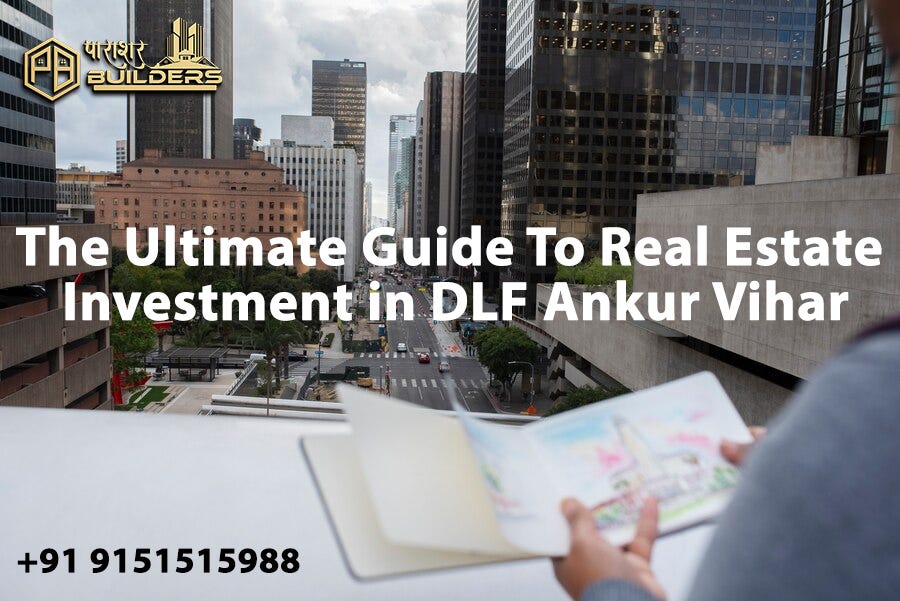 The Ultimate Guide To Real Estate Investment in DLF Ankur Vihar | by ...