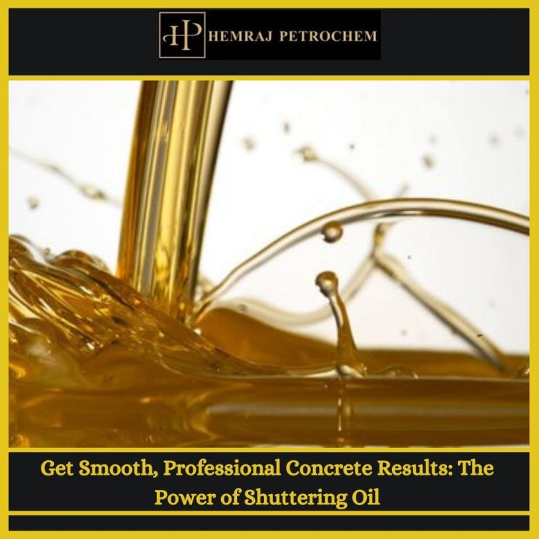 Unveiling Excellence: Hemraj Petrotech’s Shuttering Oil Redefined | by ...