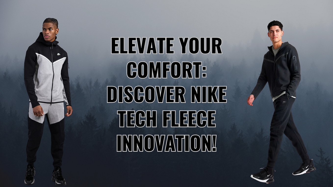 Nike Tech Fleece. Wear the Comfort in Every Season | by Tops And ...