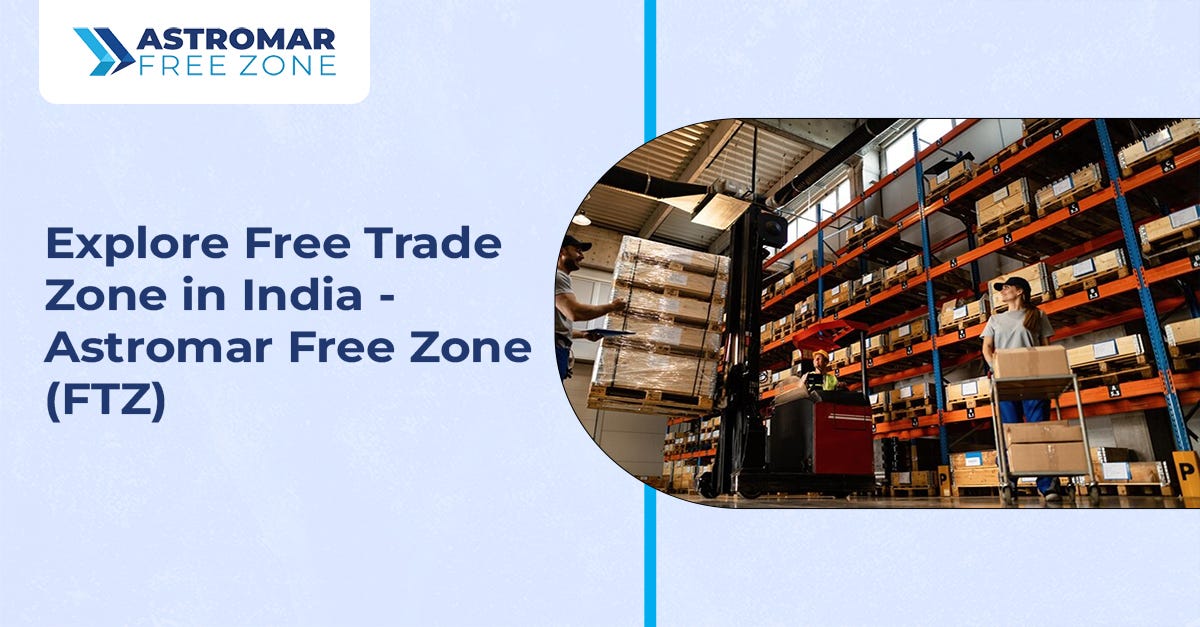 How Free Trade Zones (FTZs) in India Operate | by Astromar Free Trade ...