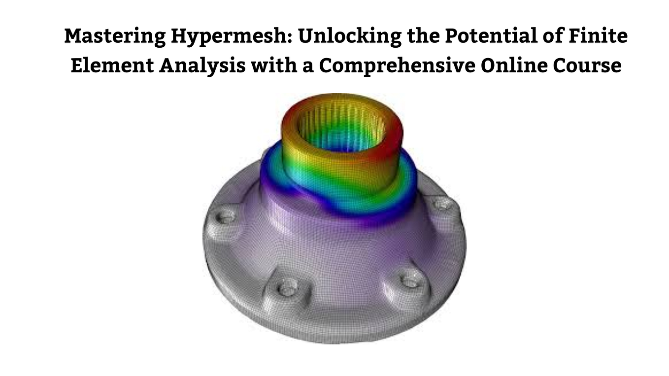 Efficient FEA Meshing with HyperMesh: An Online Learning Experience | by Artem Academy | Medium