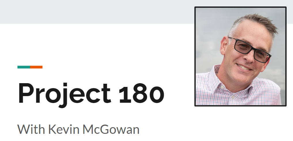 Welcome to Project 180 - Kevin McGowan - Project 180 - Medium