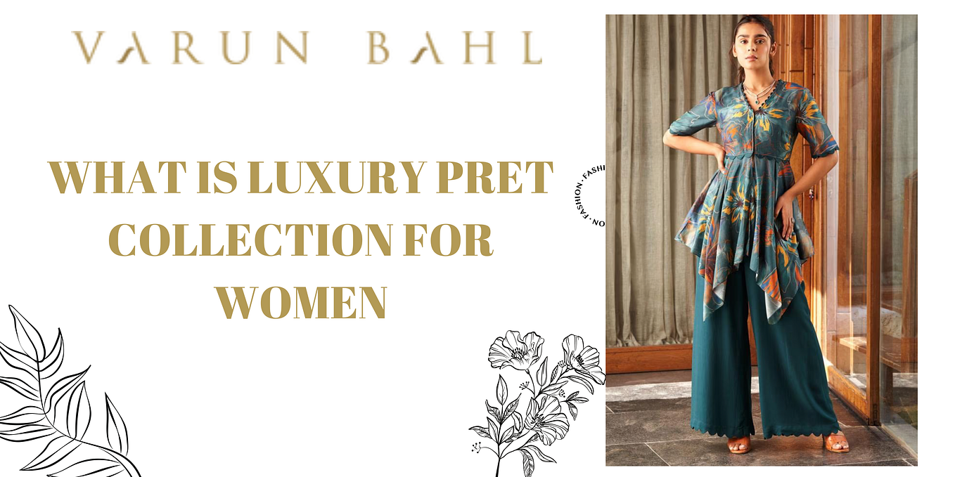 What Does Luxury Pret Mean In Fashion | by Varunbahl | Medium