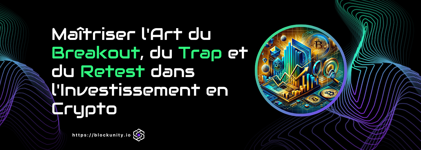 Mastering the Art of Breakout, Trap & Retest in Crypto Investing | by ...