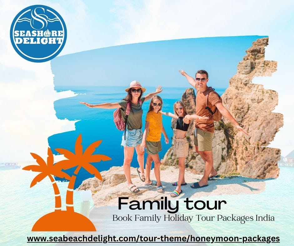 Seashore Delight Provides Best Family Tour Packages in India | by Seasoredelight | Medium