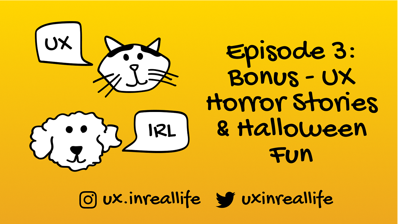 UX IRL Ep. 30: UX Horror Stories (Halloween) | by UX in Real Life | UX ...