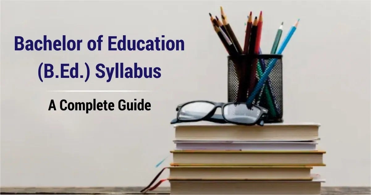 Understanding the B.Ed Syllabus: Exam Structure, Yearly Breakdown, and ...