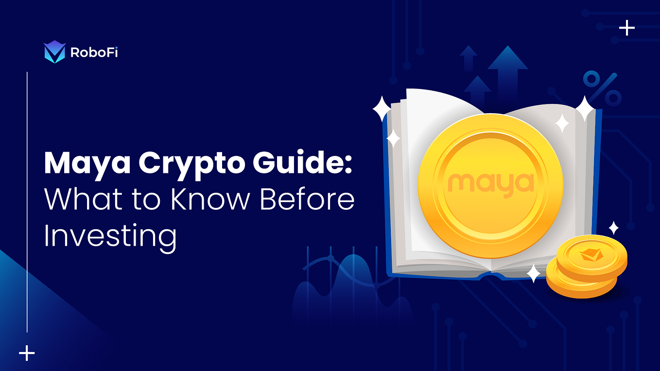 Maya Crypto Guide- What to know before investing | by RoboFi- Kate ...