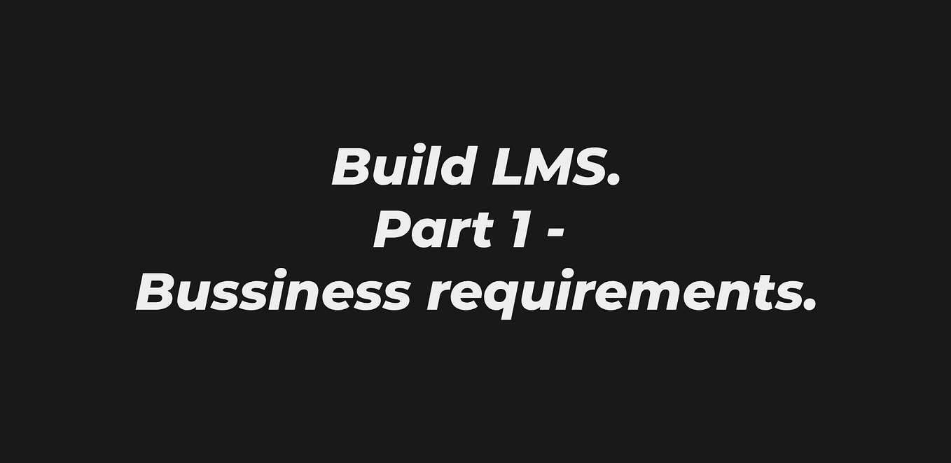 Build LMS platform from scratch. Part 2— define tech stack. | by Volodymyr Potiichuk | Medium