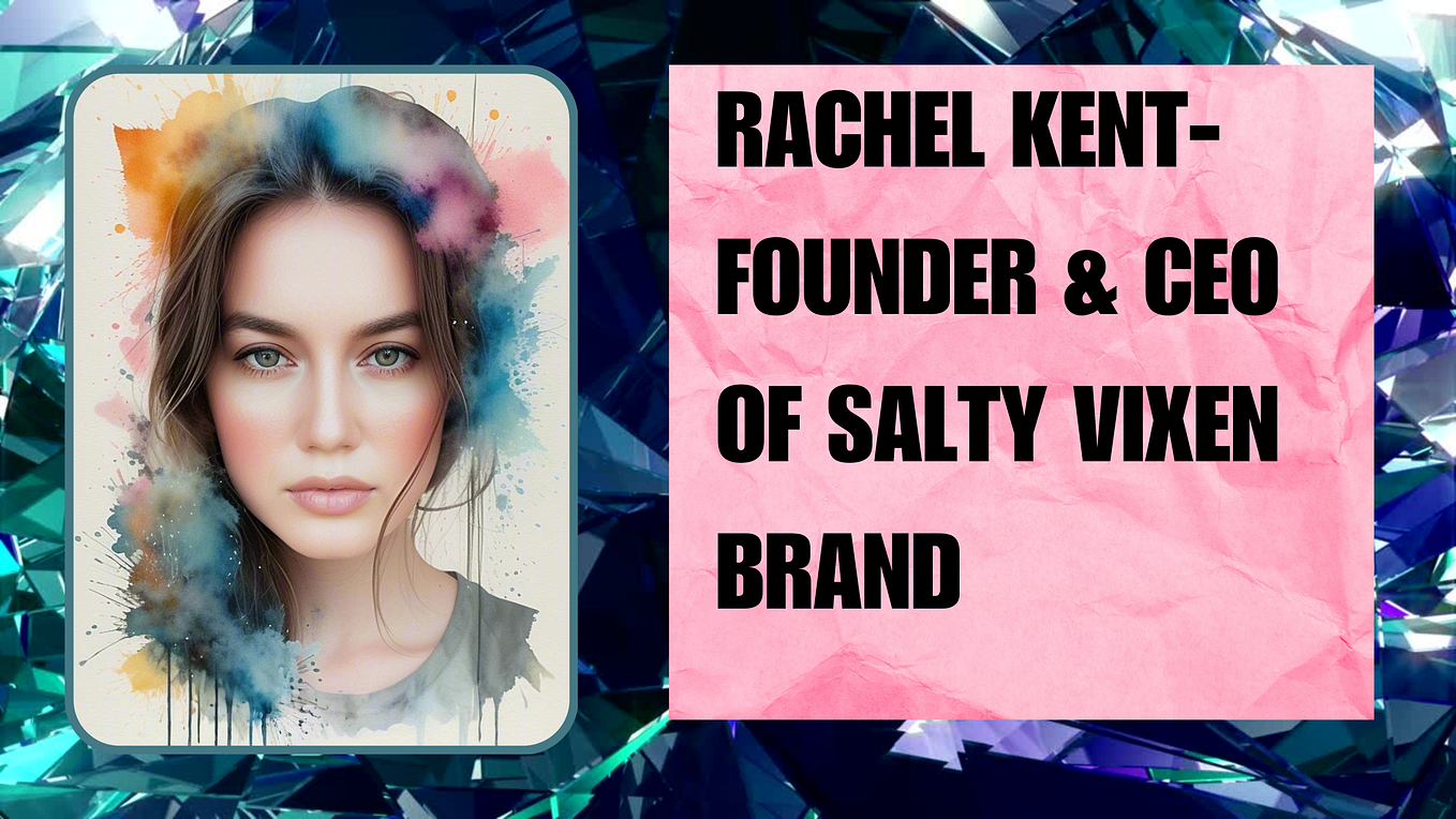 Rachel Kent Founder of Salty Vixen Brand | 5 Things I learned being a ...