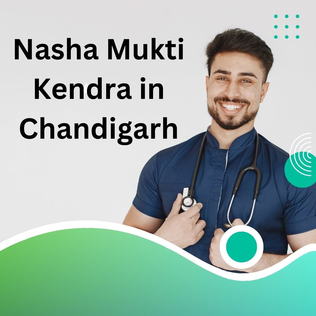 Nasha Mukti Kendra in Chandigarh: Your Path to Recovery and Renewal ...