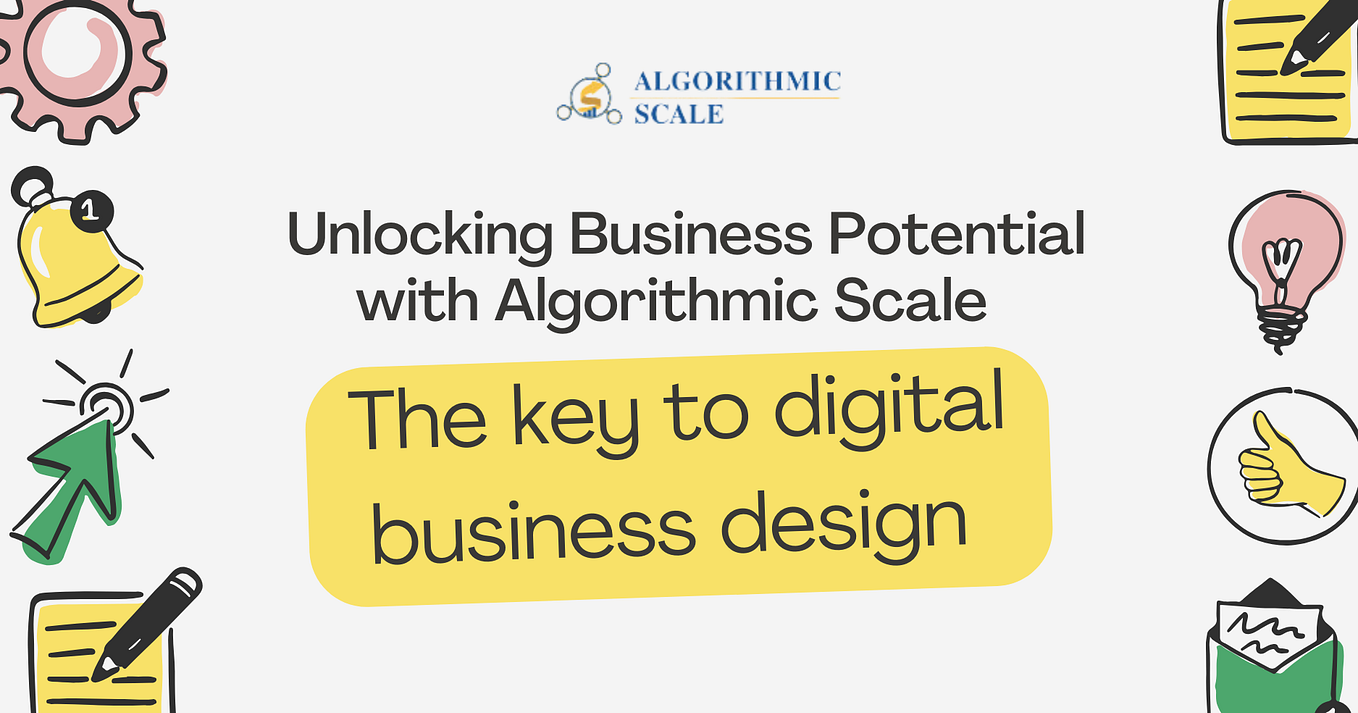 Maximizing Your Best Digital Business Design With Algorithmic Scale — A Professional Guide By