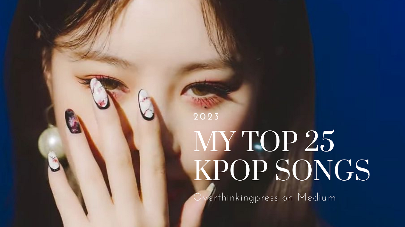 My Top 25 Kpop Songs of 2023- Part 2 | by Irenic | Medium