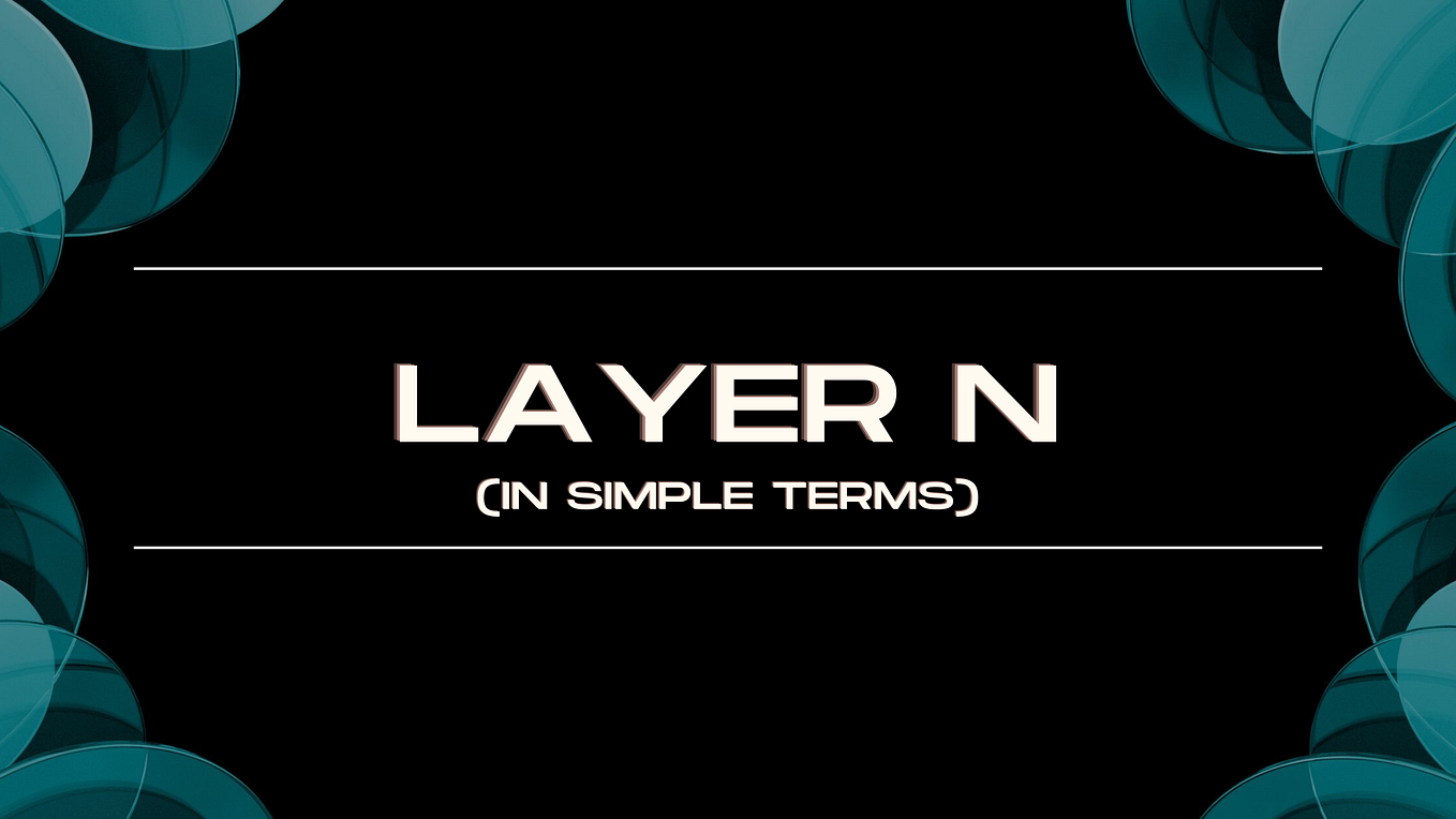 Explain it Like I’m Five: Layer N | by N-Academy | Sep, 2024 | Medium