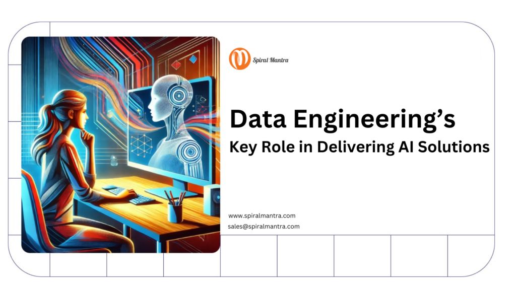 Data Engineering’s Key Role in Delivering AI Solutions | by Spiral Mantra | Feb, 2025 | Medium