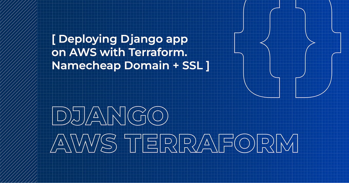 Deploying Django Application on AWS with Terraform. Connecting PostgreSQL RDS | by Yevhen Bondar ...