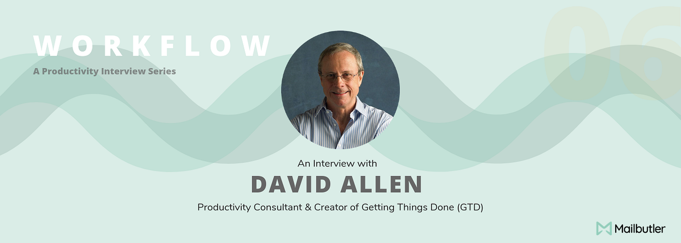(Part 2) Mind like Water with GTD — An Interview with David Allen | by ...
