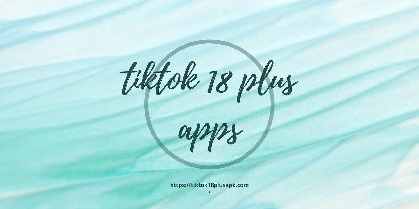TikTok18 plus apps. TikTok 18 Plus is a new Android app… | by Tiktok18pluscom | Medium