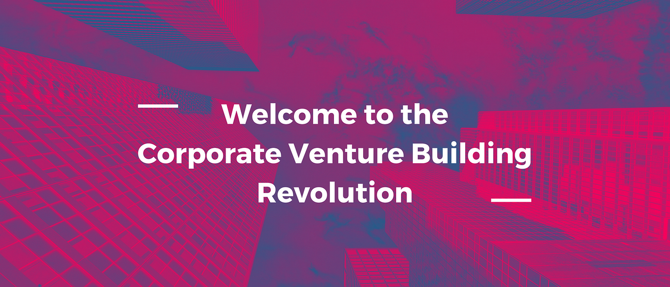 Why Corporate Venture Building is the best model for disruptive ...