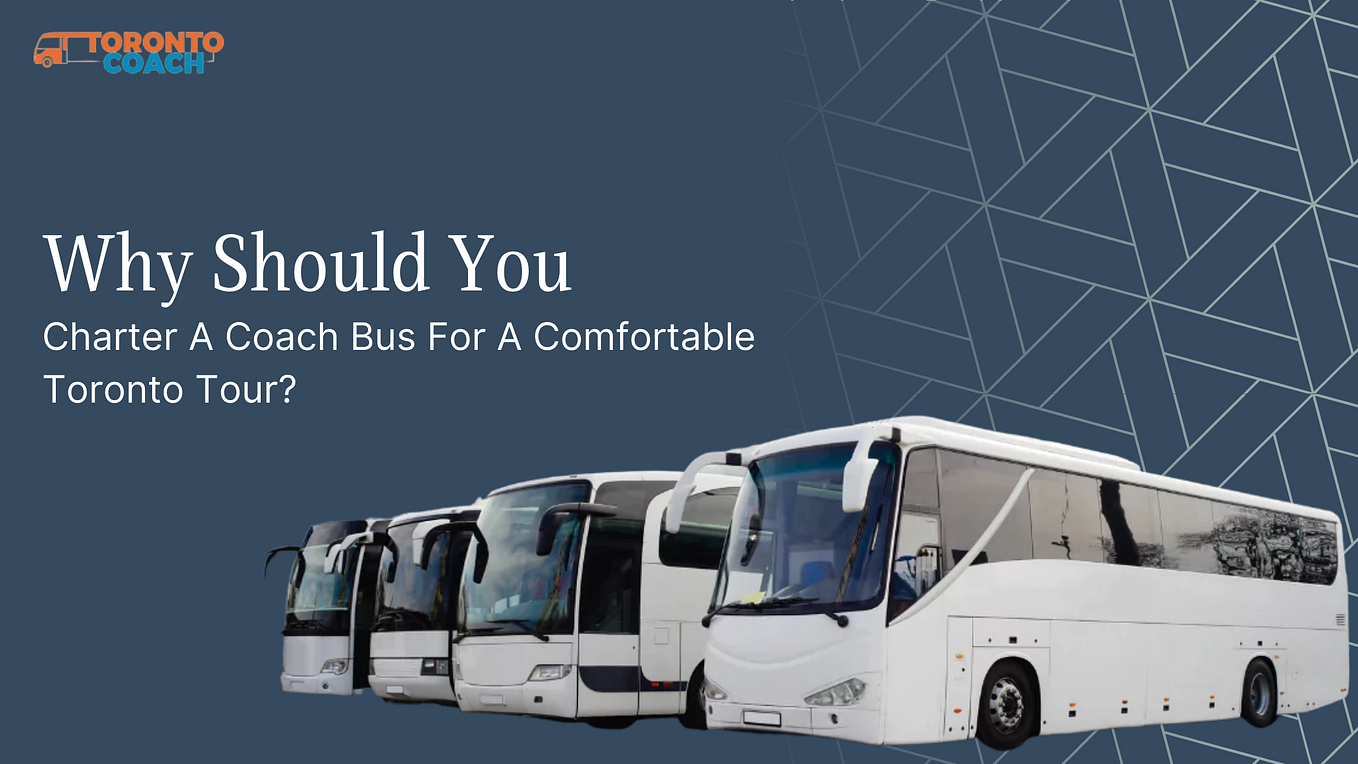 Toronto Charter Bus: Here’s Everything You Need To Know | by Toronto ...