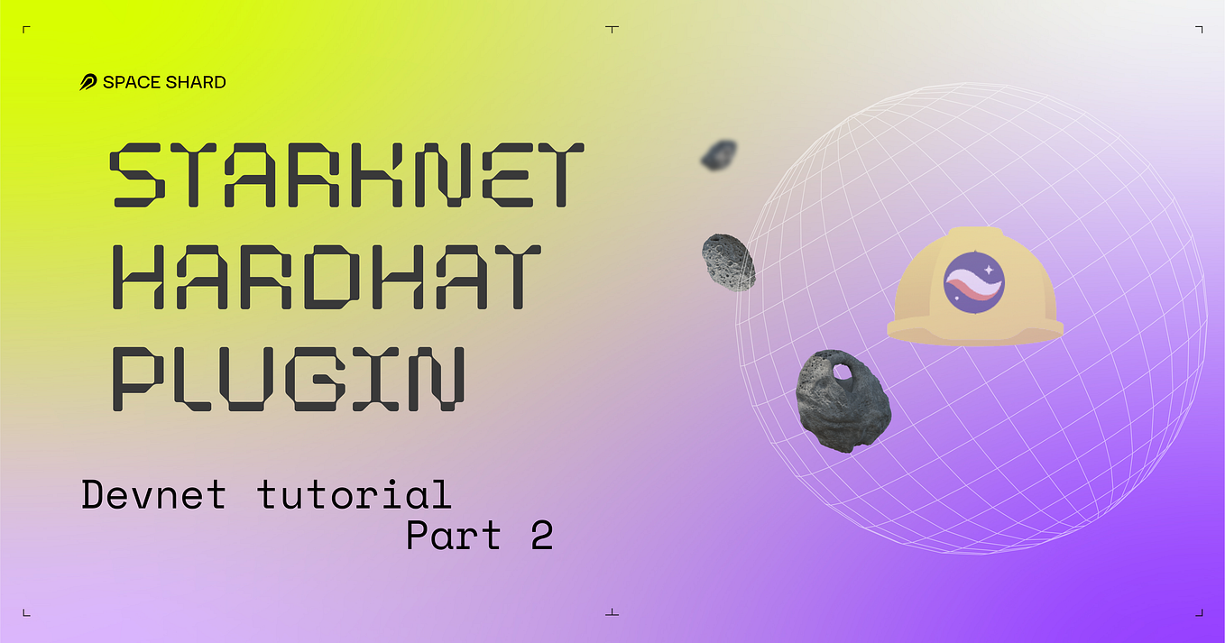 Getting started with StarkNet Hardhat Plugin (Part 1: “Hello world”) | SpaceShard