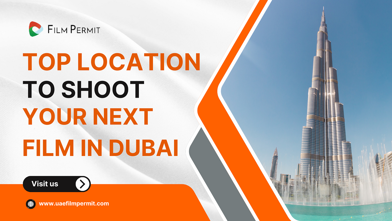 Shoot Your Next Film in Top Locations of Dubai | by UAE Film Permit ...