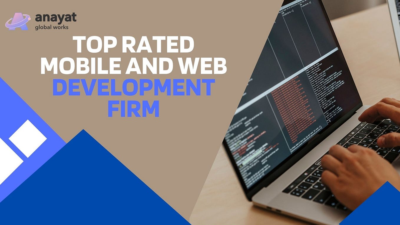 Boost Your Business with the Top Rated Mobile and Web Development Firm | by Anayatglobalworks ...