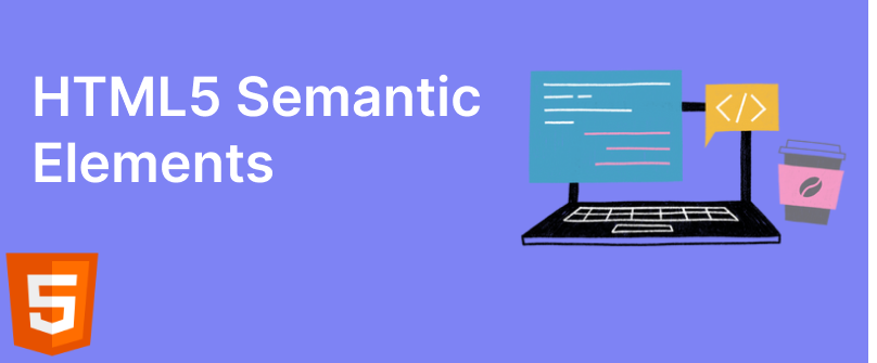 Benefits of Semantic Elements. Using semantic HTML elements in web ...