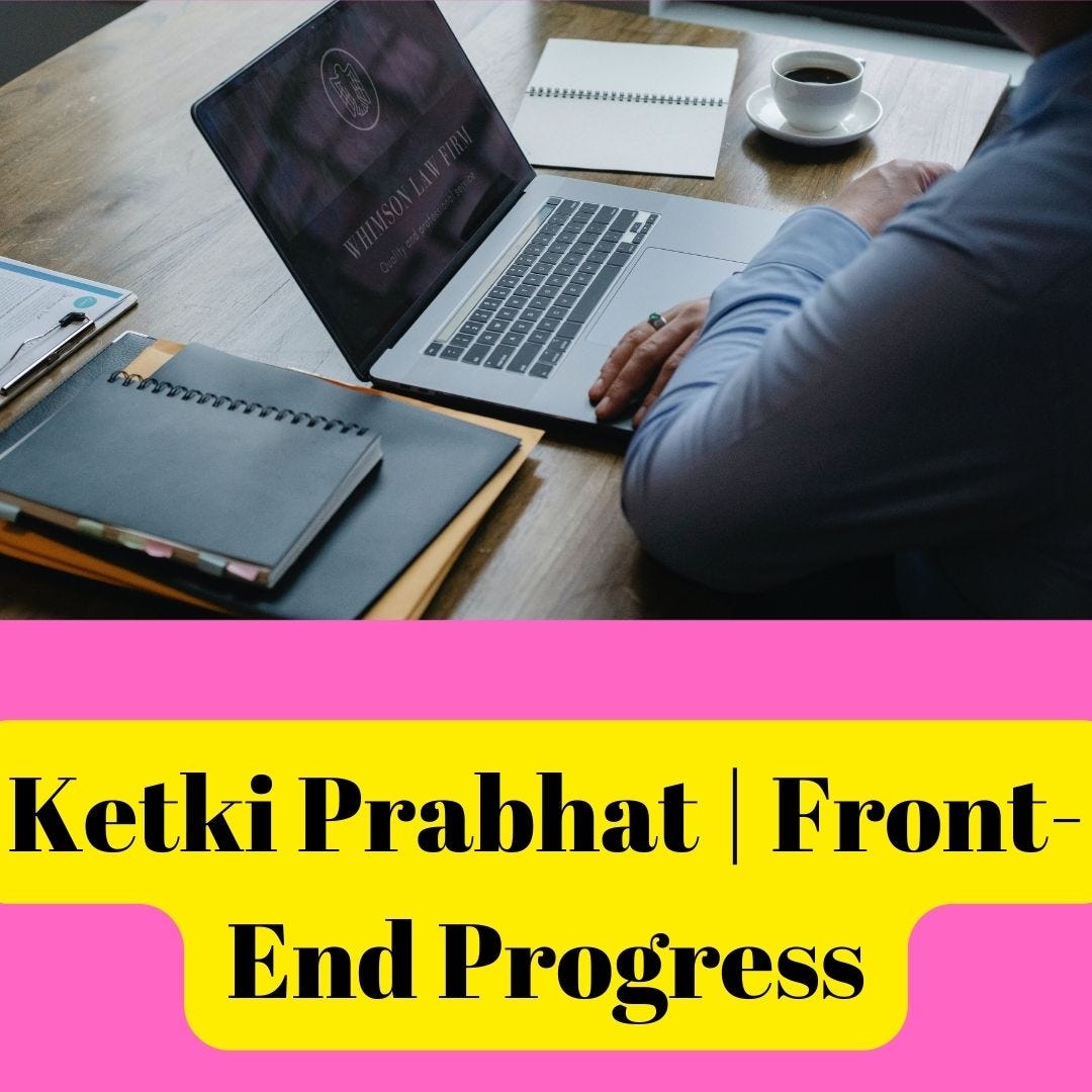 Ketki Prabhat | Front-End Advancement | by Ketki Prabhat | Medium