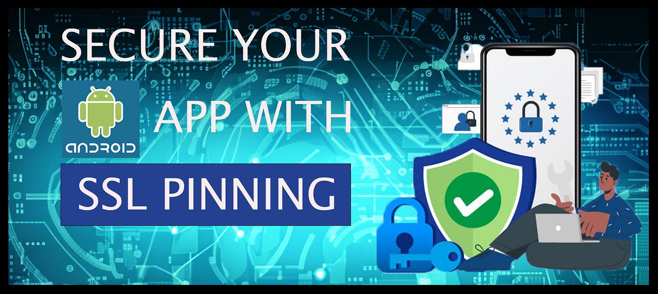 Secure Android Apps with TLS/SSL Pinning | by D I N E S H | ProAndroidDev