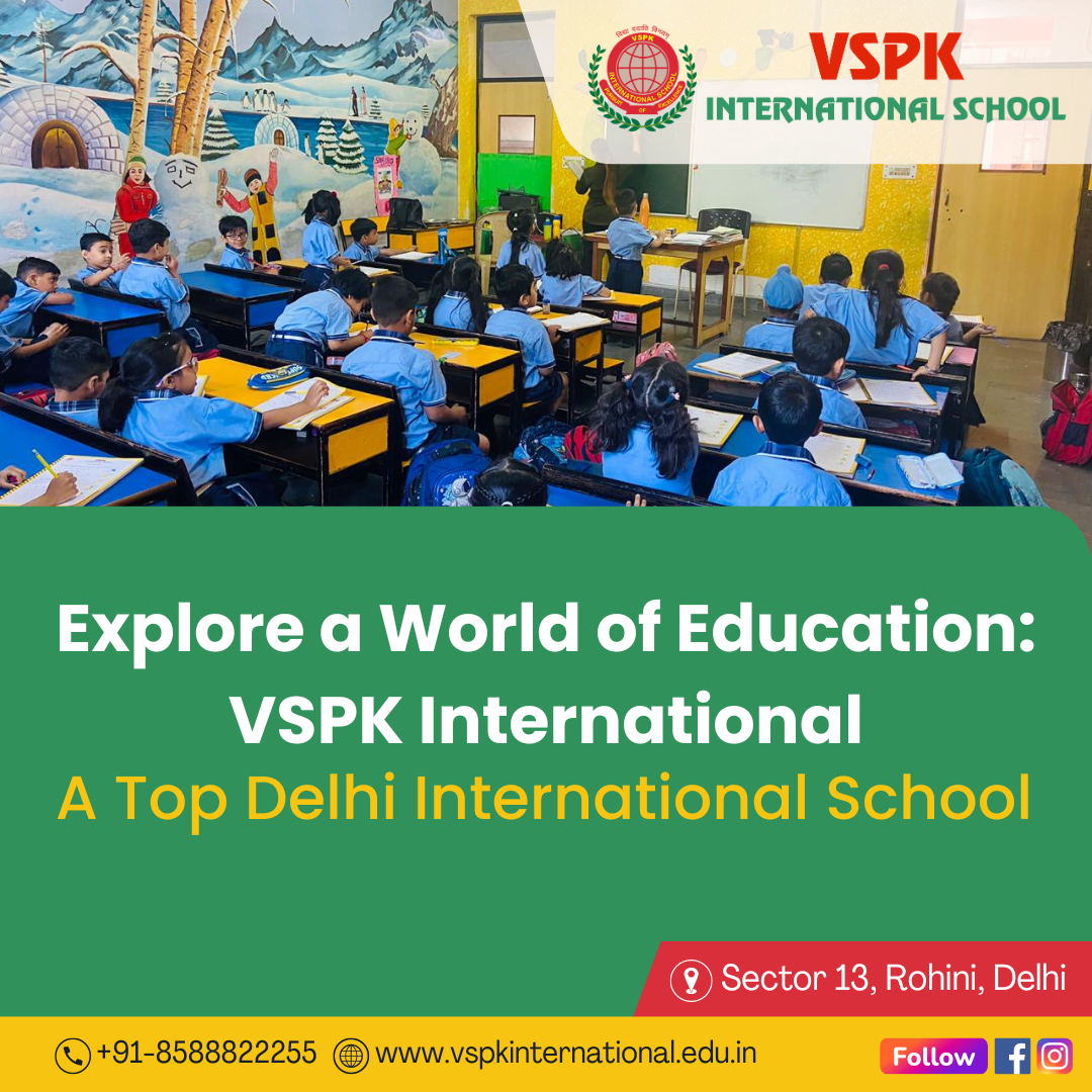 Top International Schools in Rohini: Unveiling Your Child’s Global Education Options | by Vspk ...