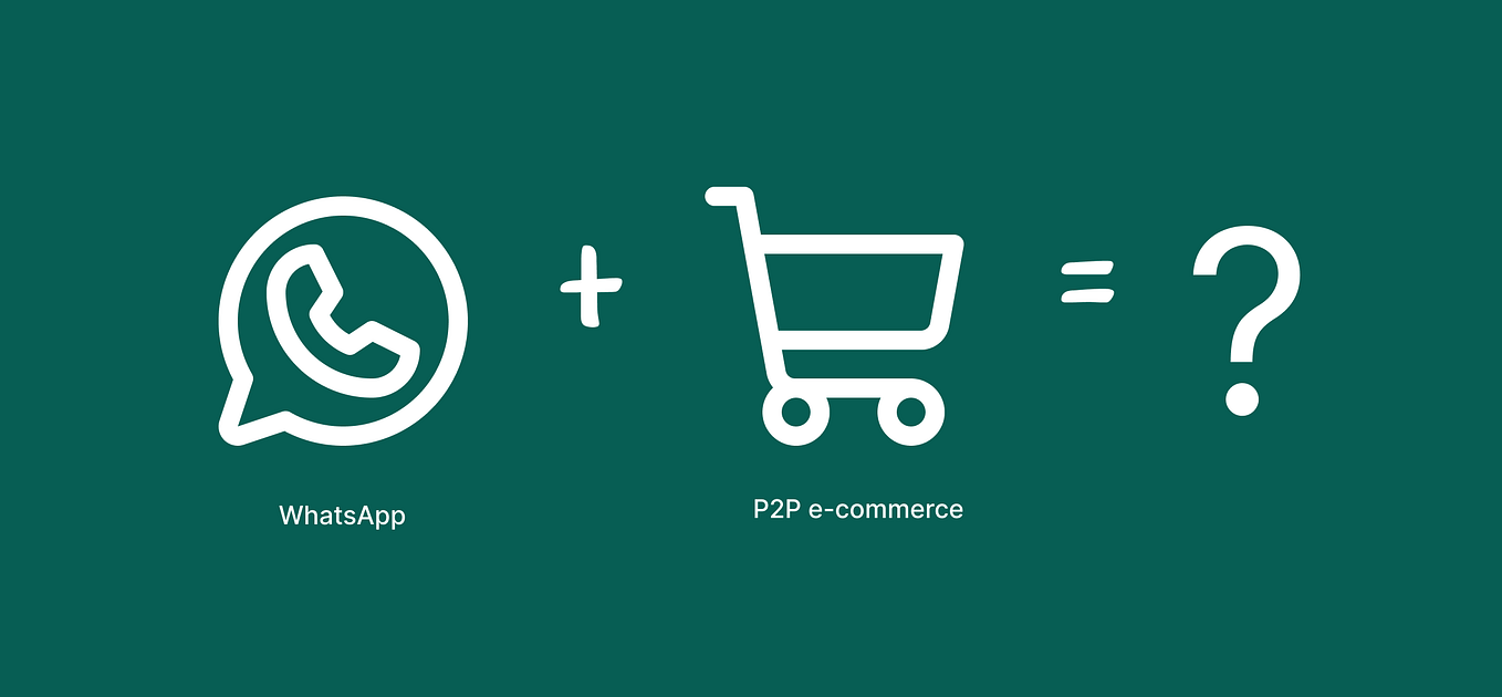 WhatsApp UX Case Study: Peer-to-peer (P2P) E-commerce Feature | by ...