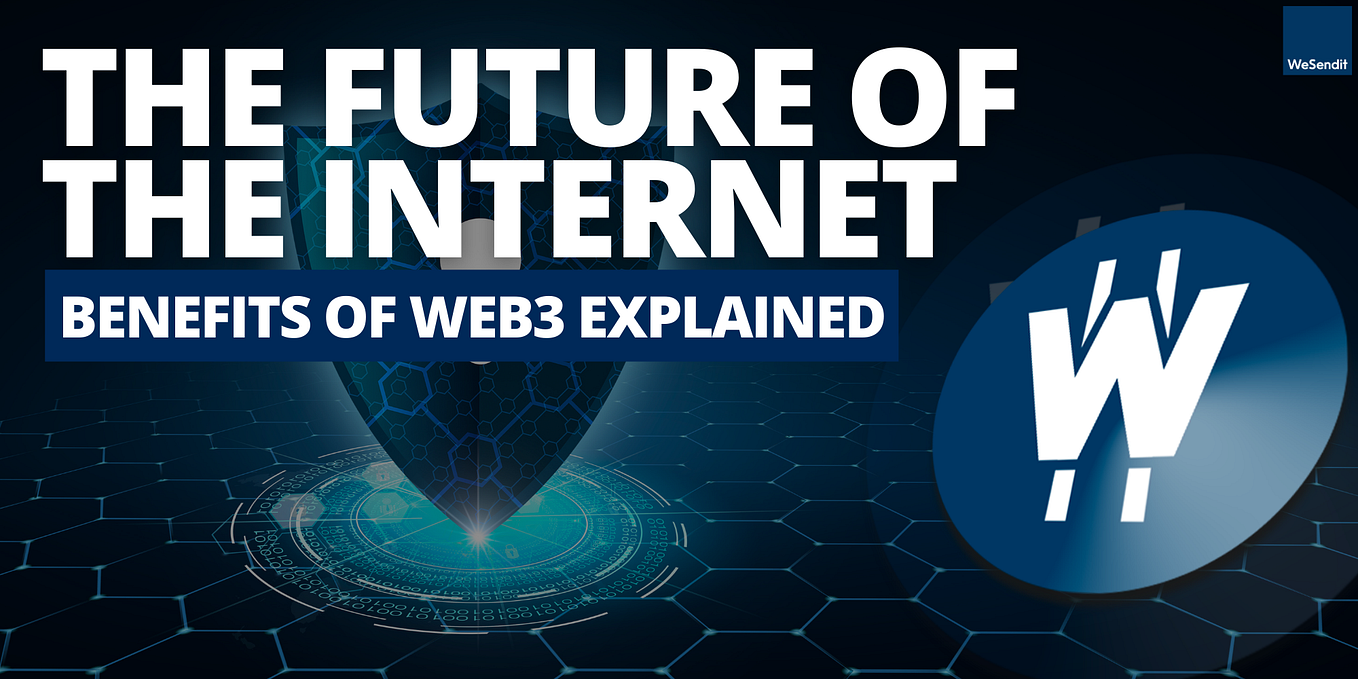Why Web3 is the future of the internet | by WeSendit | Medium