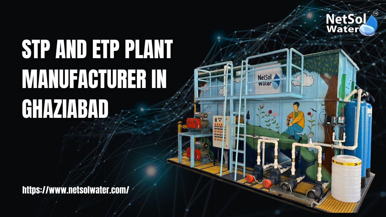 Top STP and ETP Plant Manufacturer in Noida- Water Treatment Plants | by netsol plants | Aug ...