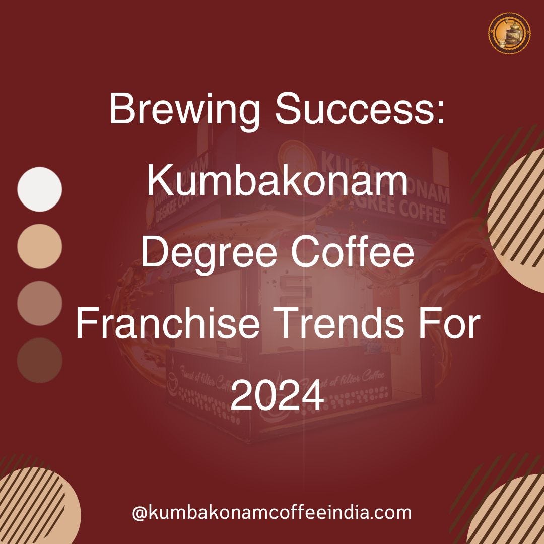 Brewing Success: Kumbakonam Degree Coffee Franchise Trends for 2024 ...