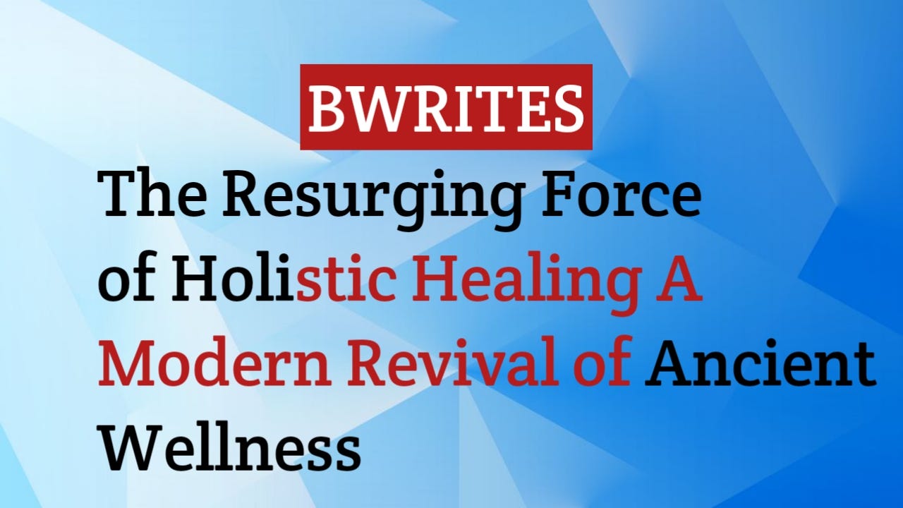 The Resurging Force of Holistic Healing A Modern Revival of Ancient ...
