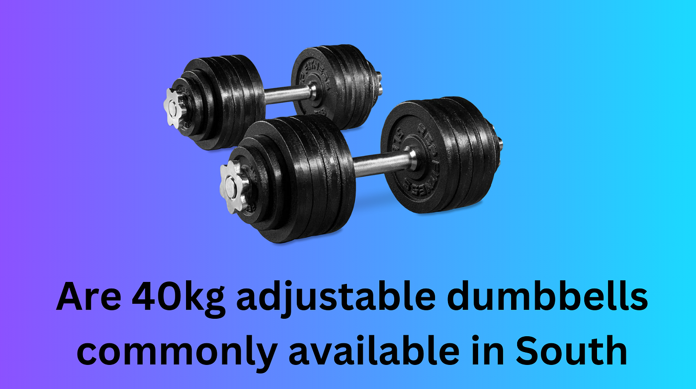Can I find 40-kg adjustable dumbbells online in South Africa? | by ...