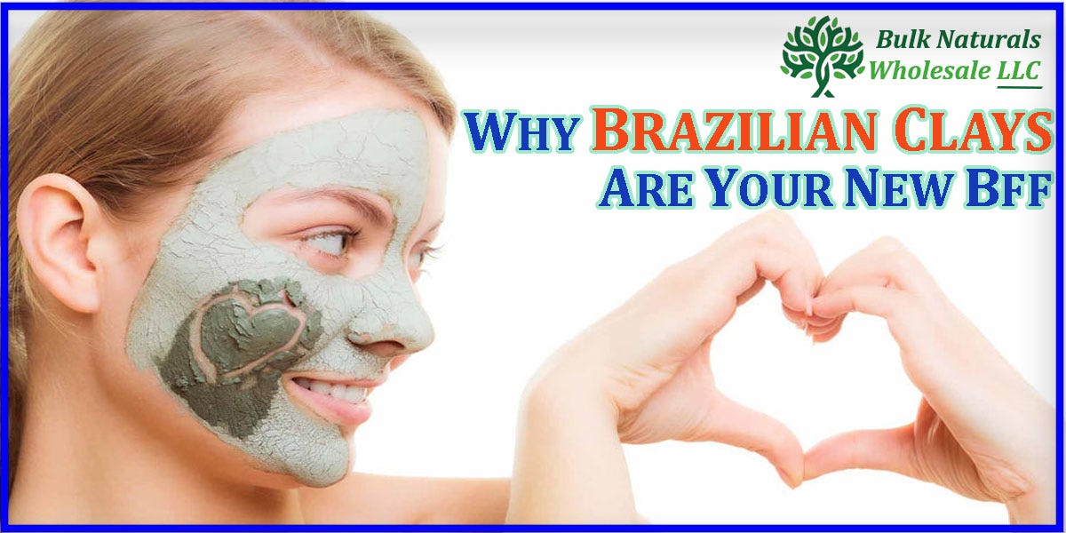 Why Brazilian Clays Are Your New BFF | by Bulknaturals | Medium