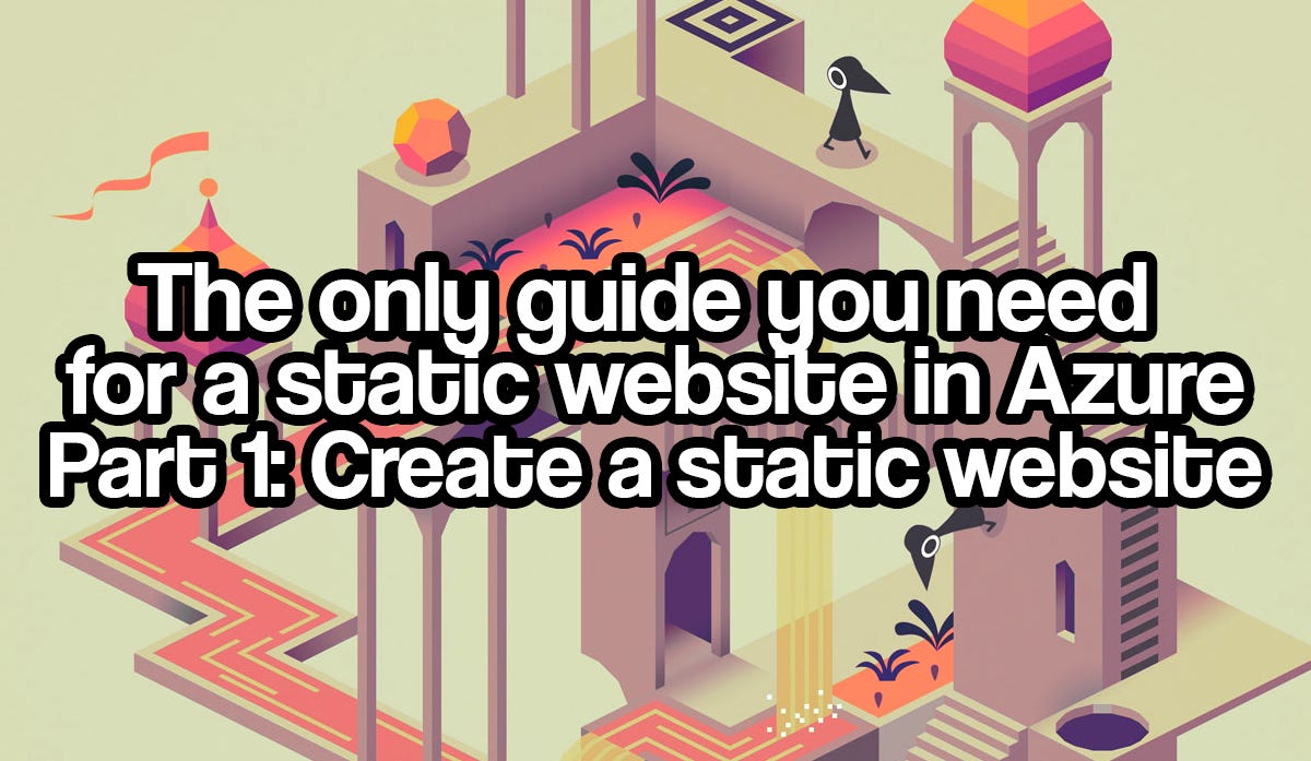 The only guide you need for a static website in Azure — Part 2 Host your site using Azure Blob ...